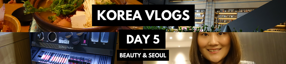 KOREA VLOGS DAY 5 | Down time in Seoul – Beauty & Seoul